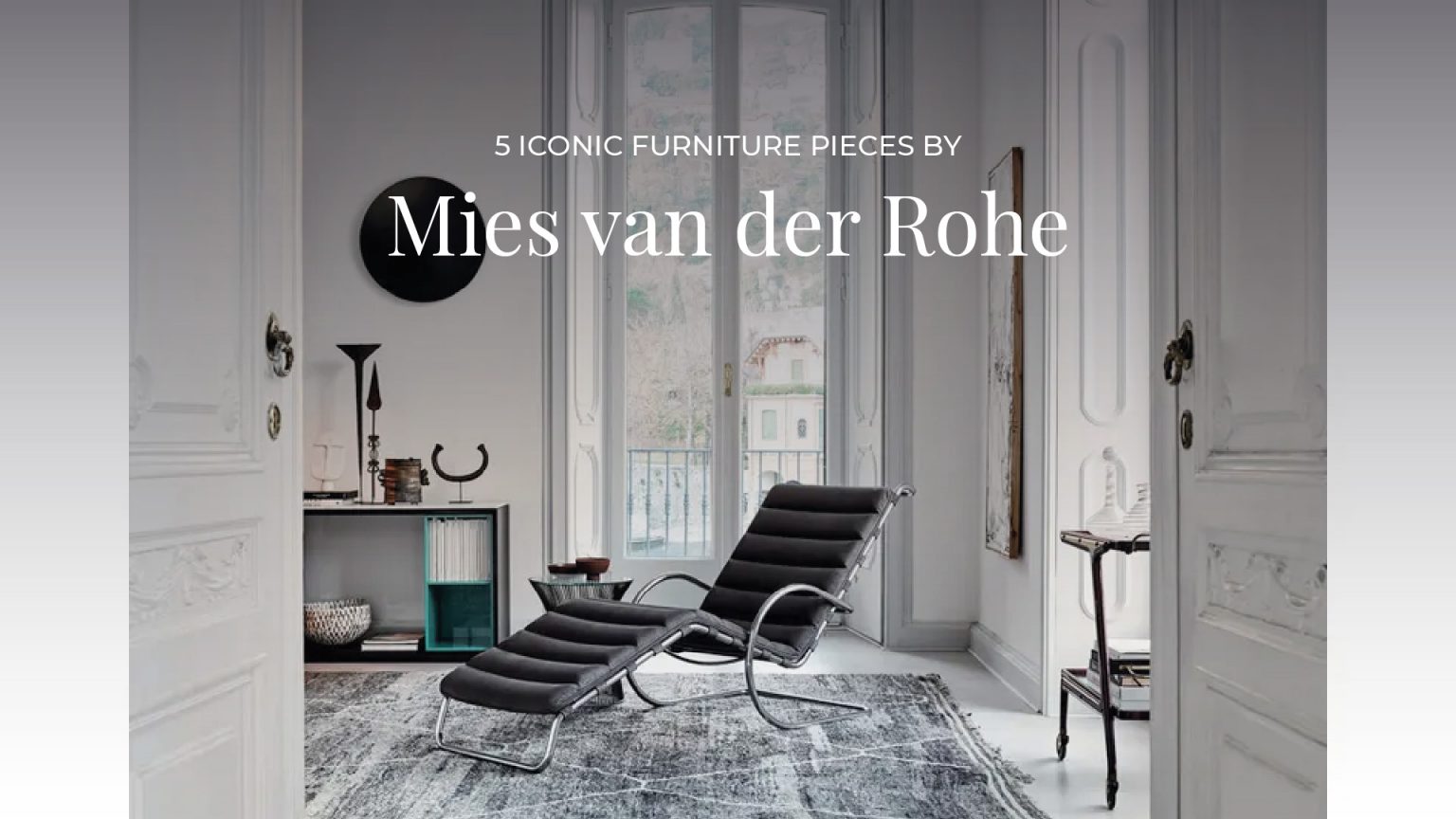 5 Iconic Furniture Pieces by Mies van der Rohe - Stylish Club